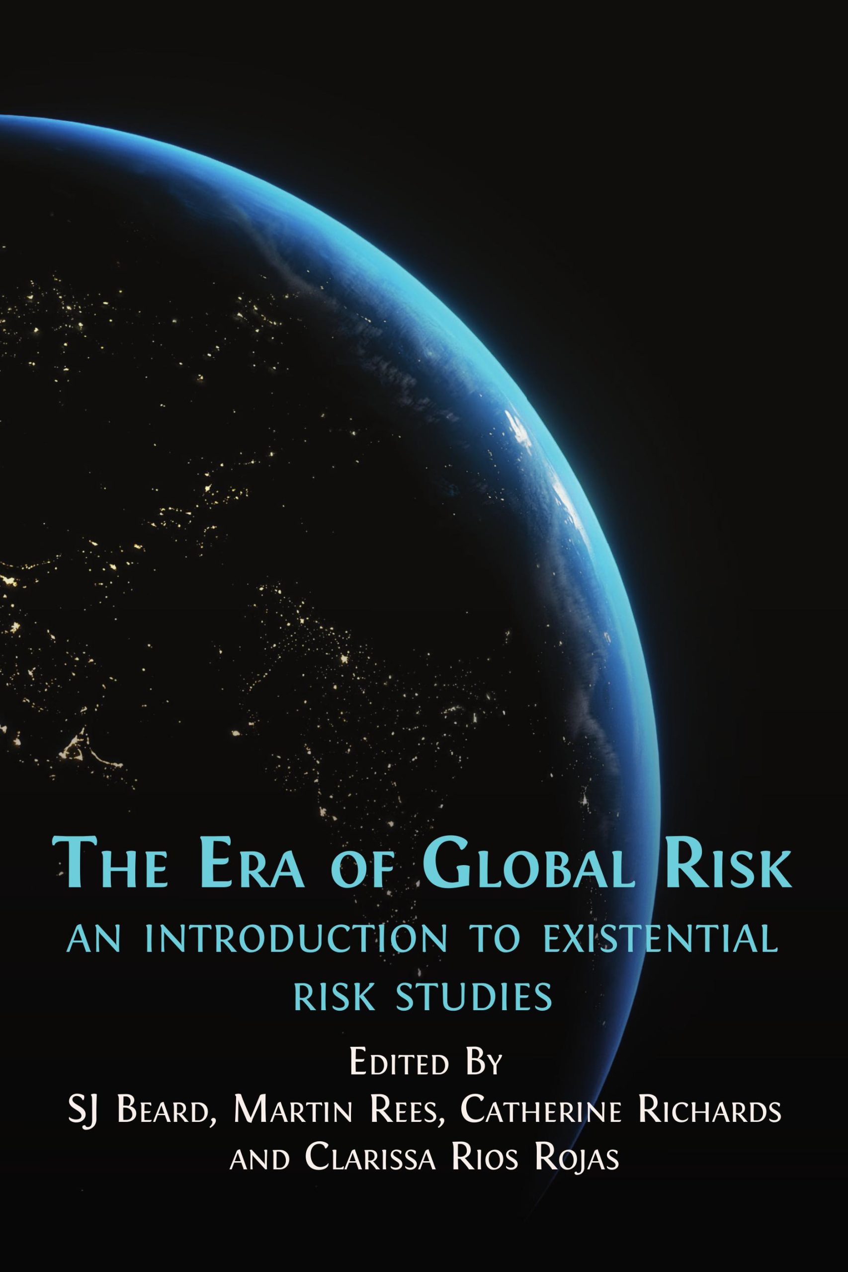 The Era of Global Risk: An Introduction to Existential Risk Studies ...